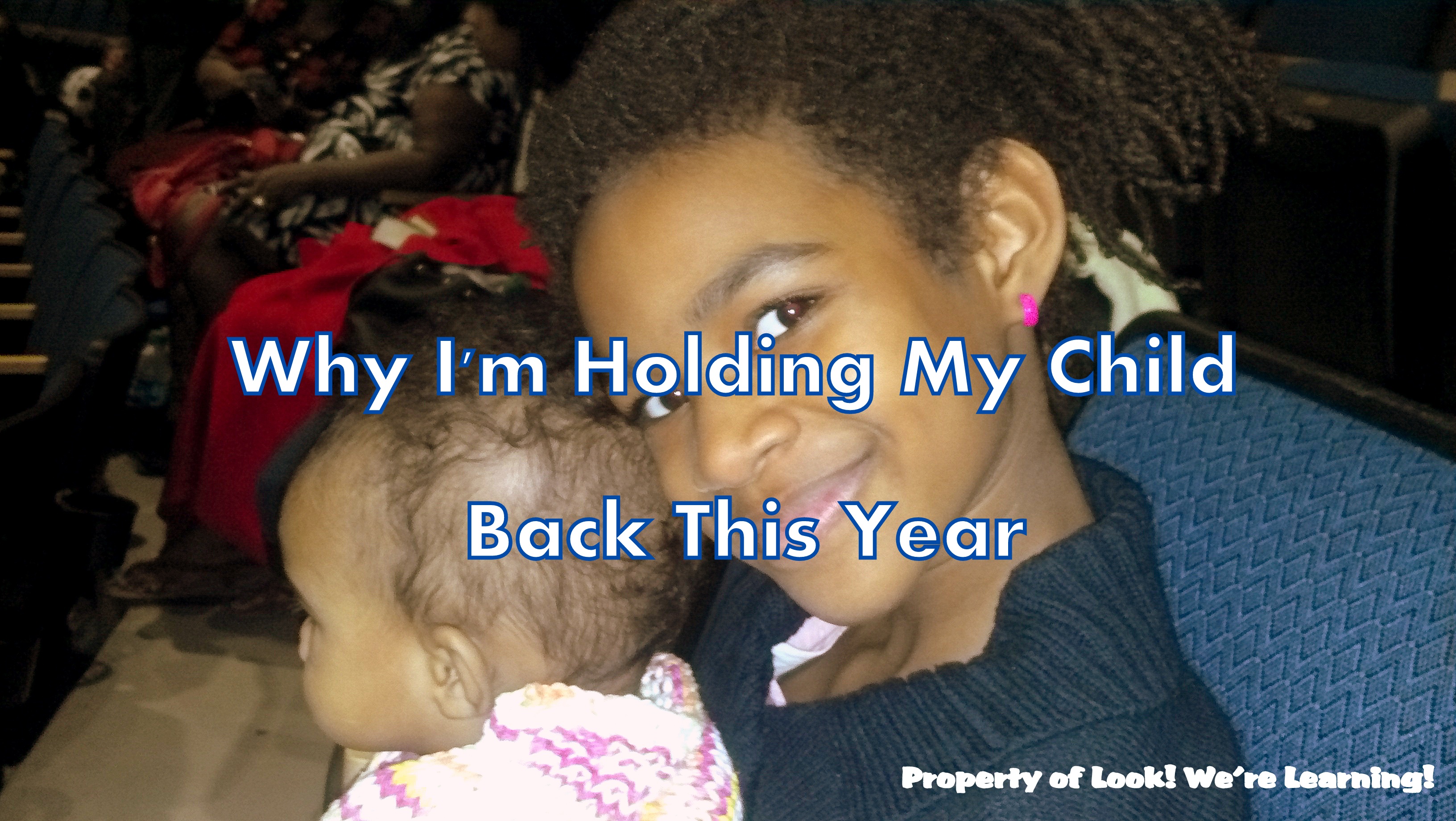 Why I m Holding My Child Back This Year Look We re Learning Why I m Holding My Child Back This Year Look We re Learning
