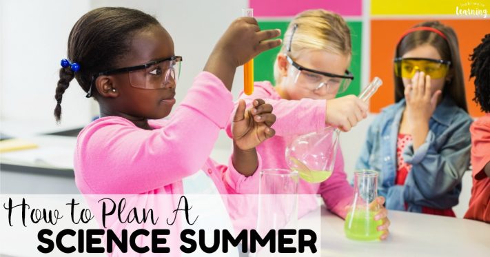 How to Plan a Science Summer with Your Kids - Look! We're Learning!