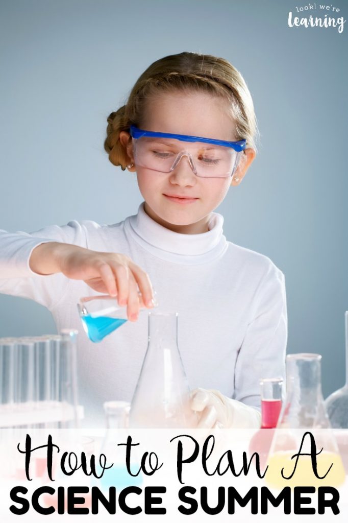 How to Plan a Science Summer with Your Kids - Look! We're Learning!
